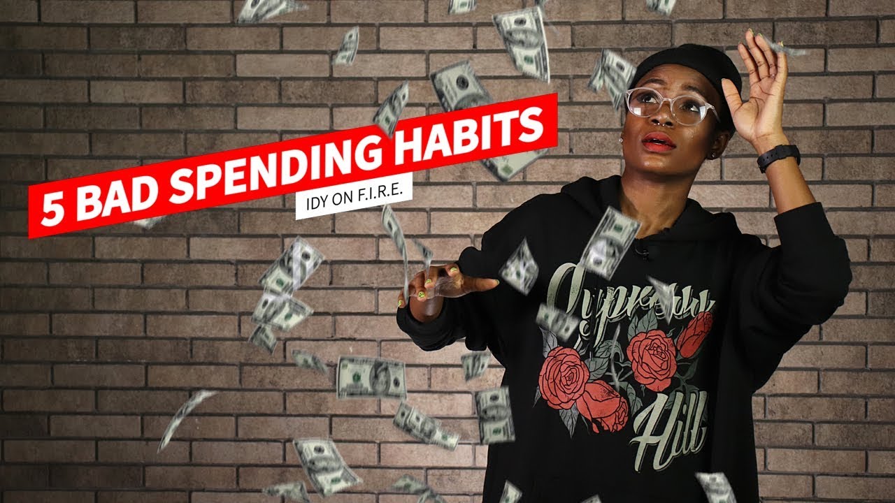 5 Bad Spending Habits [Idy On Fire] | Invest it in